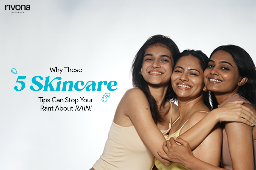 Simplifying this Monsoon Season with Selfcare – Rivona Naturals