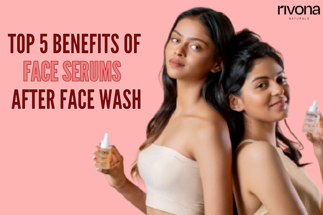 Top 5 Benefits of Face Serums After Face Wash | Natural Skincare ...