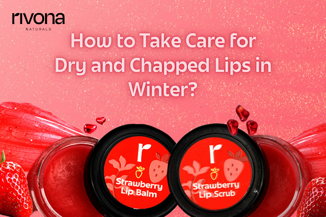 How to Care for Dehydrated Lips in Winter: Tips That Work – Rivona Naturals